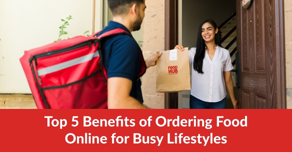 Top 5 Benefits of Ordering Food Online for Busy Lifestyles